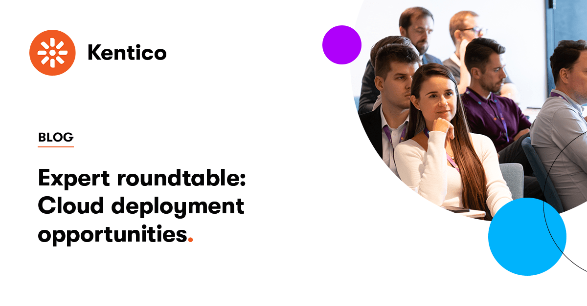 Expert roundtable: Cloud deployment opportunities | Kentico